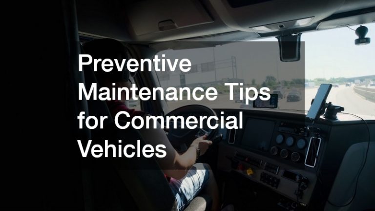 Preventive Maintenance Tips for Commercial Vehicles - David Mills